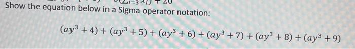 Solved Show the equation below in a Sigma operator notation: | Chegg.com