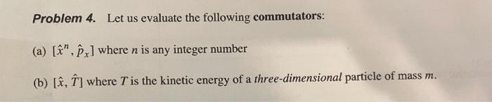 Solved Problem 4. Let us evaluate the following commutators: | Chegg.com