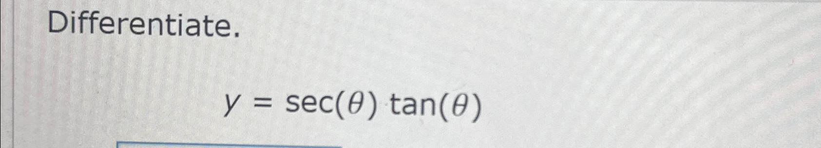Solved Differentiate.y=sec(θ)tan(θ) | Chegg.com