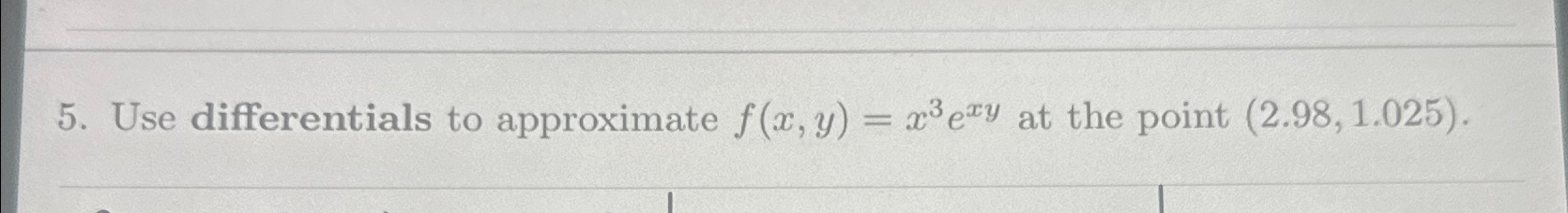 Solved Use differentials to approximate f(x,y)=x3exy ﻿at the | Chegg.com
