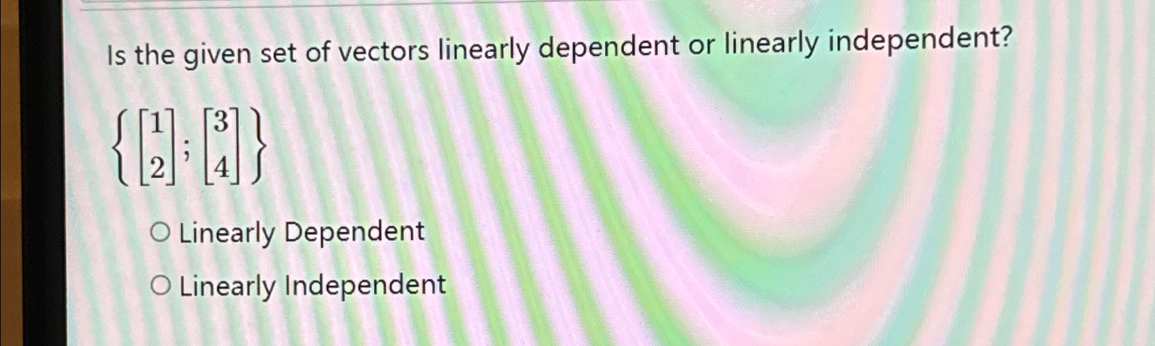 Solved Is the given set of vectors linearly dependent or | Chegg.com