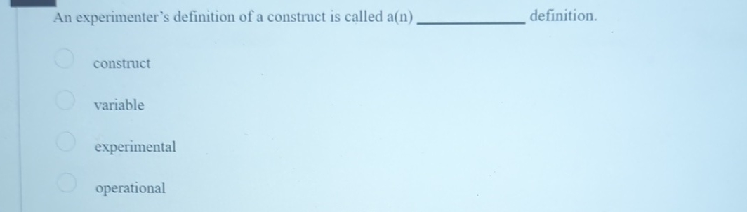 Solved An experimenter's definition of a construct is called | Chegg.com