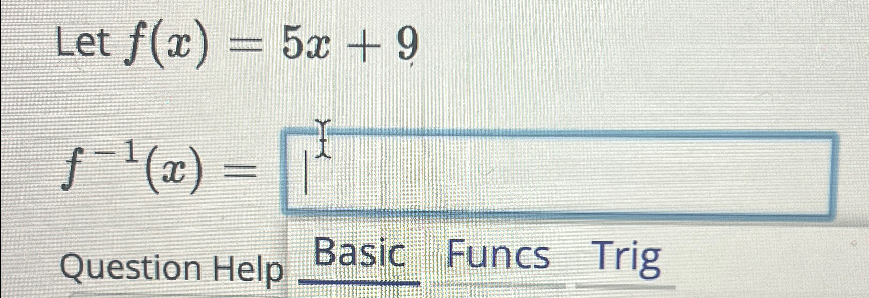 Solved Let f(x)=5x+9f-1(x)=Question Helf | Chegg.com