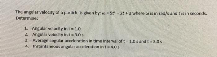 Solved The angular velocity of a particle is given by: | Chegg.com