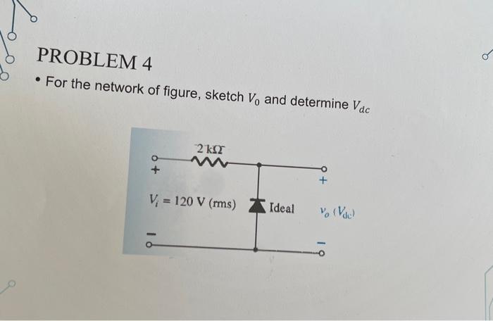 Solved - For the network of figure, sketch V0 and determine | Chegg.com