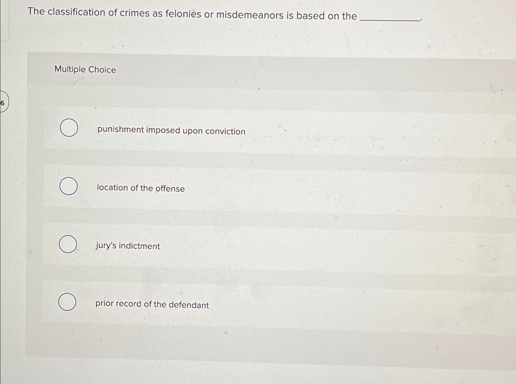 Solved The classification of crimes as felonies or | Chegg.com