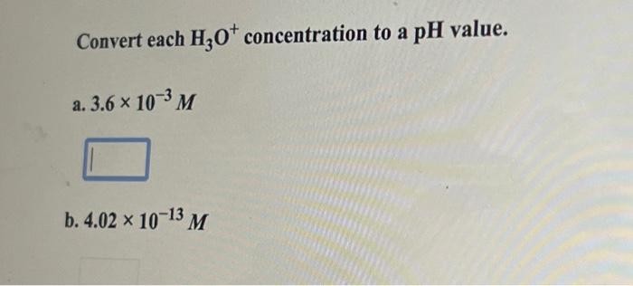 Solved Convert each H3O+concentration to a pH value. a. | Chegg.com