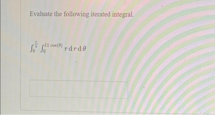 Solved Evaluate the following iterated integral. | Chegg.com