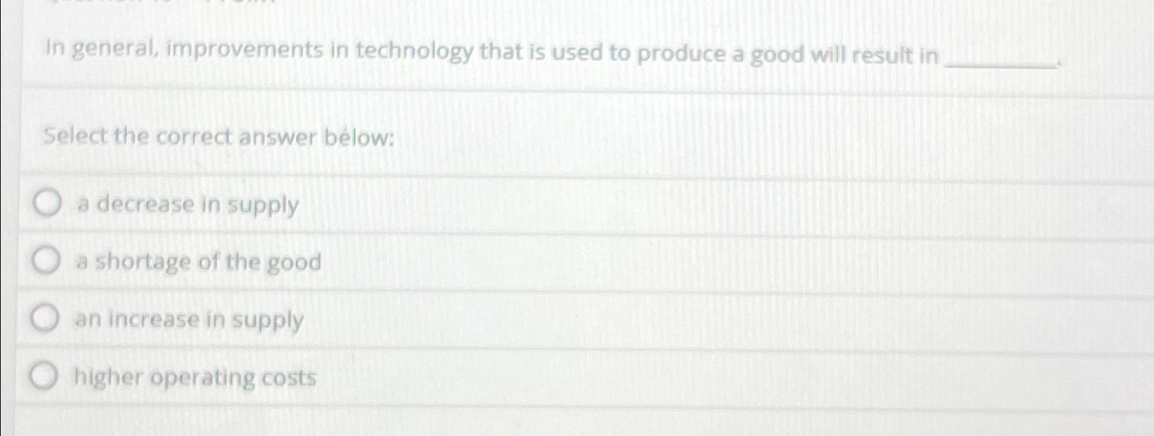 Solved In general, improvements in technology that is used | Chegg.com
