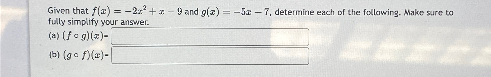 Solved Given that f(x)=-2x2+x-9 ﻿and g(x)=-5x-7, ﻿determine | Chegg.com