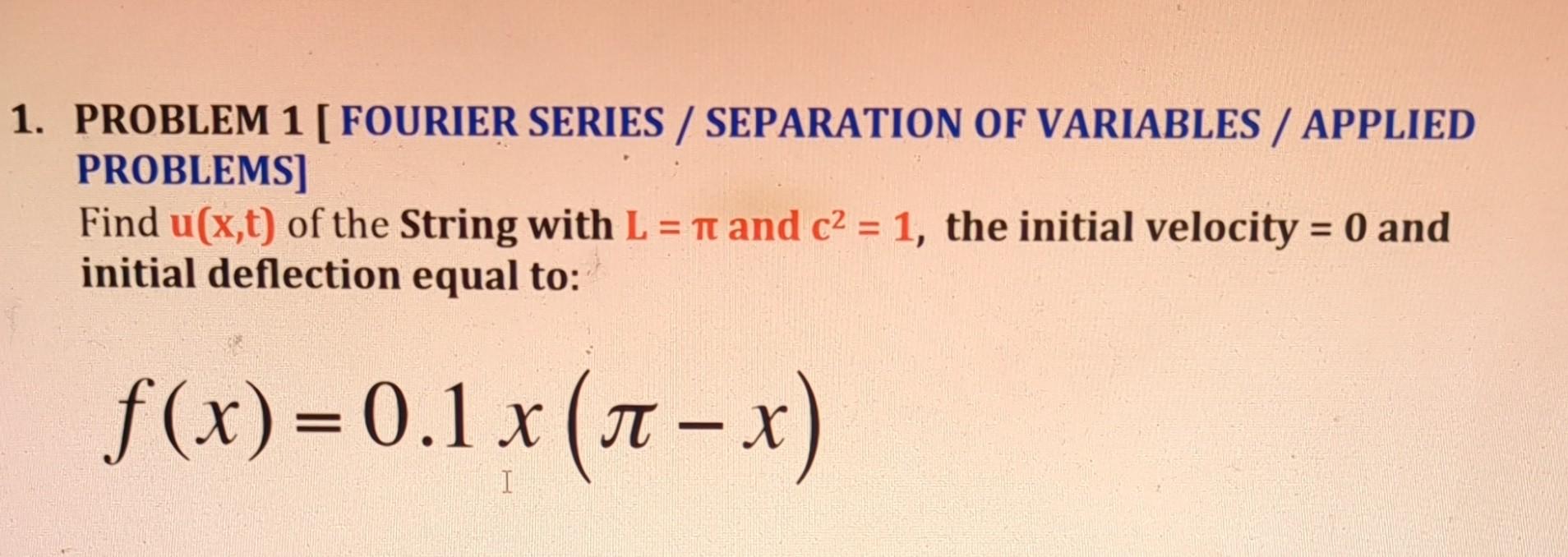 Solved PROBLEM 1 [ FOURIER SERIES / SEPARATION OF VARIABLES | Chegg.com