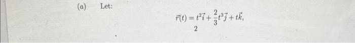 Solved (a) Let: r(t)=t22i+32t3j+tkbe a smooth vector | Chegg.com