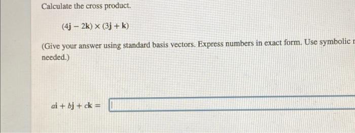 Solved Calculate the cross product. (4j - 2k) x (3j + k) | Chegg.com