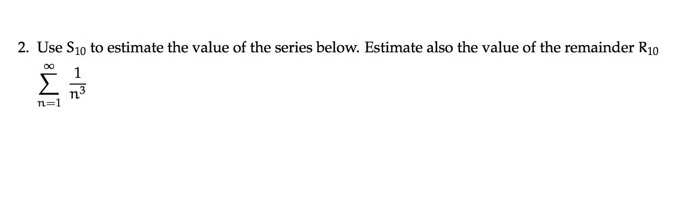 Solved 2. Use S10 to estimate the value of the series below. | Chegg.com