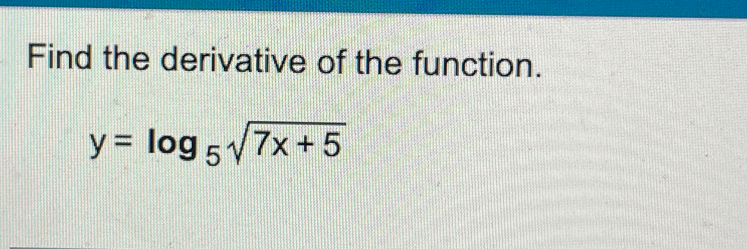 Solved Find the derivative of the function.y=log57x+52 | Chegg.com