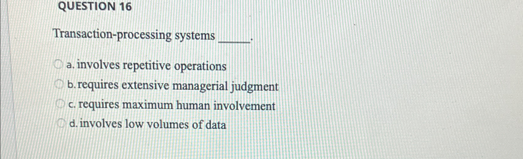 Solved QUESTION 16Transaction-processing systemsa. ﻿involves | Chegg.com