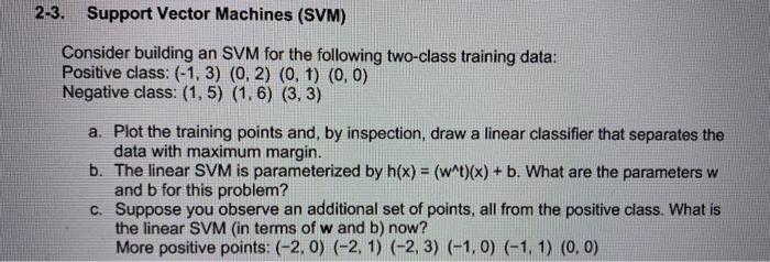 Solved 2-3. Support Vector Machines (SVM) Consider building | Chegg.com Solved 2-3. Support Vector Machines (SVM) Consider building | Chegg.com
