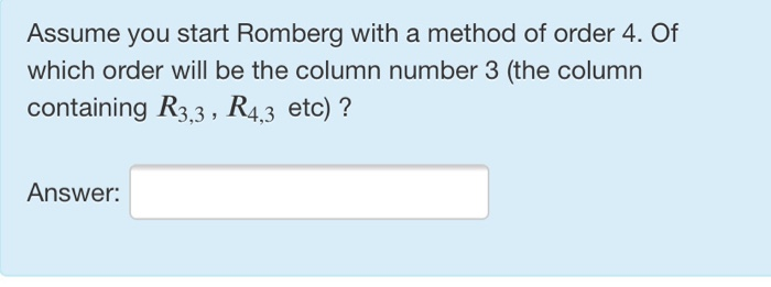 Solved Assume you start Romberg with a method of order 4. Of | Chegg.com