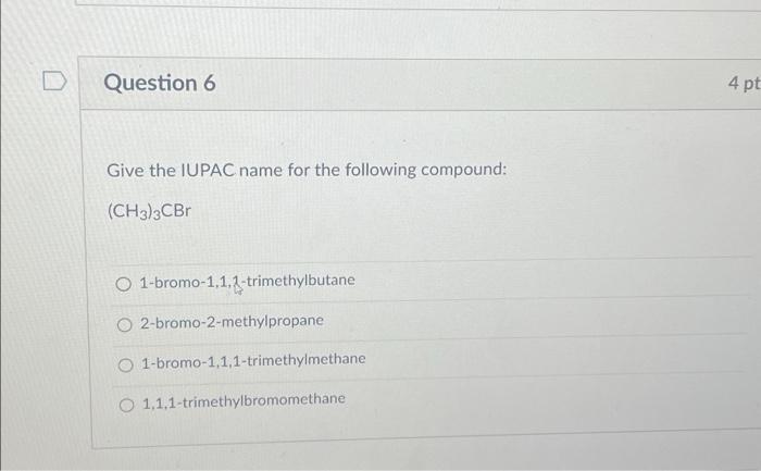 Solved Question 6 Give the IUPAC name for the following | Chegg.com