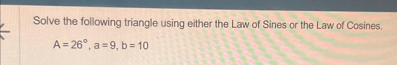 Solved Solve the following triangle using either the Law of | Chegg.com
