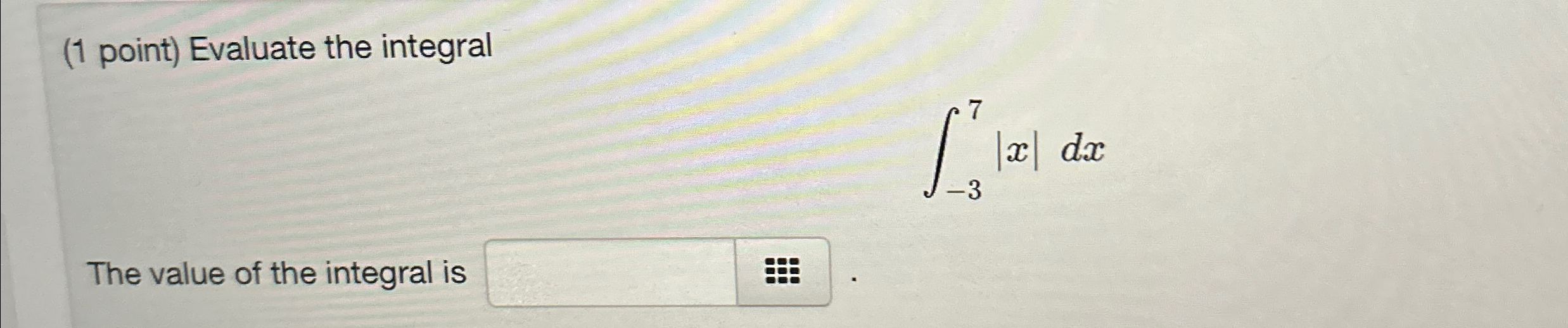 Solved (1 ﻿point) ﻿Evaluate the integral∫-37|x|dxThe value | Chegg.com