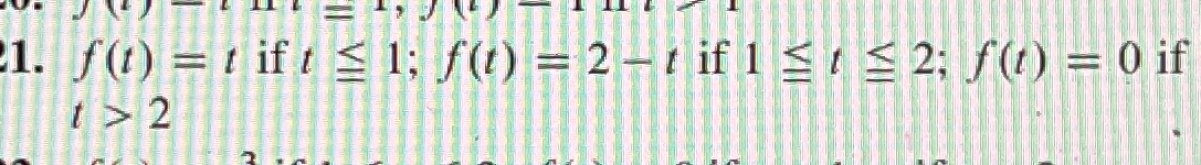 f(t)=t ﻿if t≤1;f(t)=2-t ﻿if 1≤t≤2;f(t)=0 ﻿if t>2 | Chegg.com