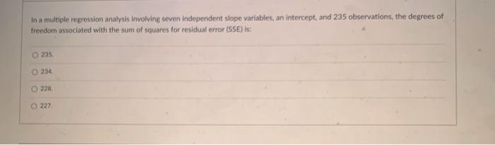 Solved In a multiple regression analysis involving seven | Chegg.com