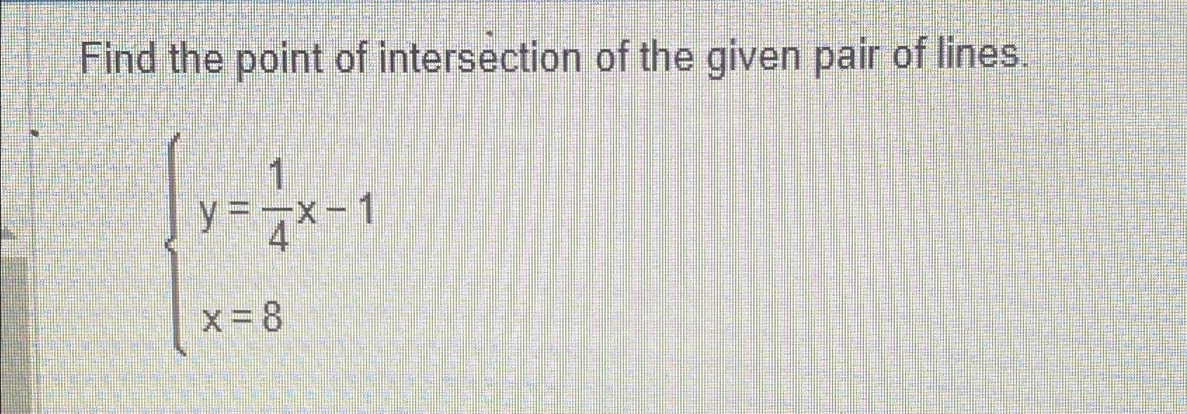 Solved Find the point of intersection of the given pair of | Chegg.com