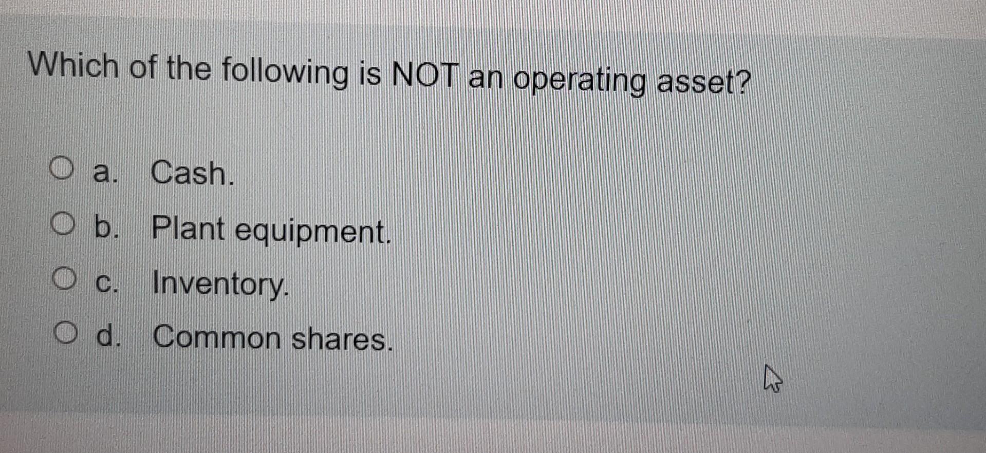 Solved Which of the following is NOT an operating asset? a. | Chegg.com