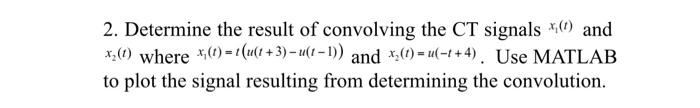 Solved 2. Determine the result of convolving the CT signals | Chegg.com