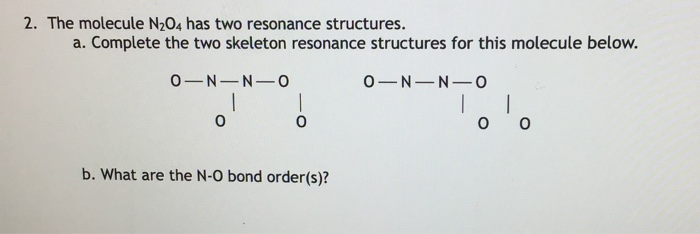 Solved 2. The molecule N204 has two resonance structures. a. | Chegg.com