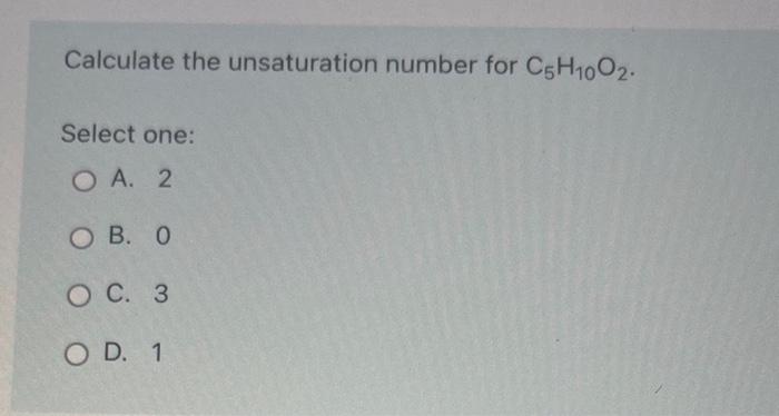 Solved Calculate the unsaturation number for C5H10O2. Select | Chegg.com