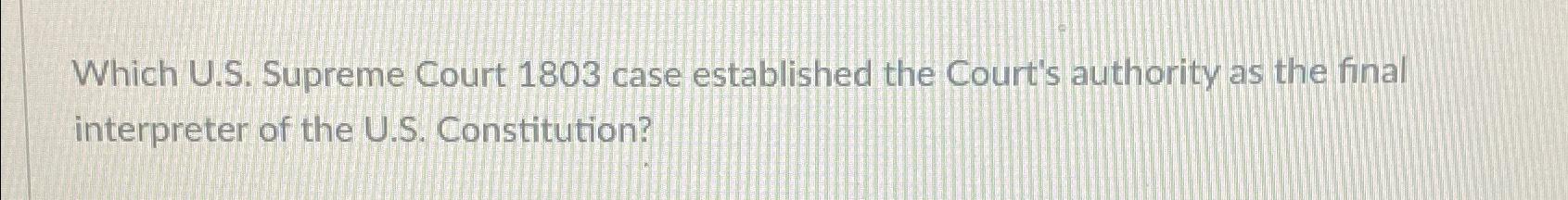 Solved Which U.S. ﻿Supreme Court 1803 ﻿case established the | Chegg.com