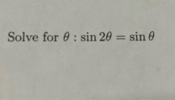 Solved Solve for θ:sin2θ=sinθ | Chegg.com