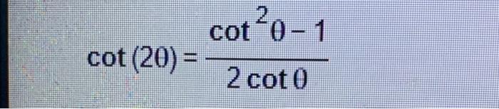 Solved cot 0-1 cot (20) = 2 cot0 | Chegg.com