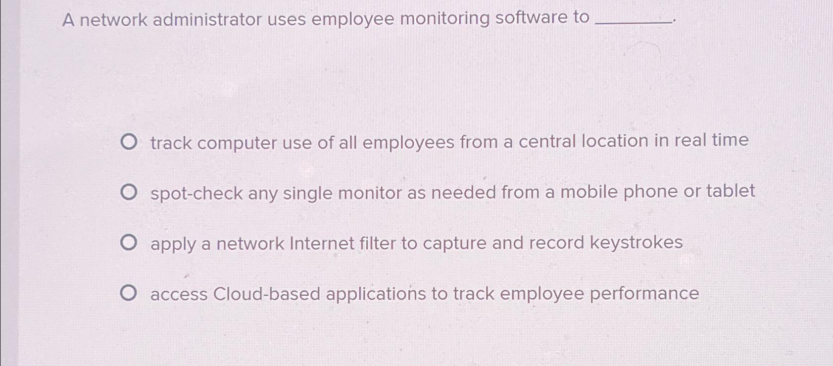 Solved A network administrator uses employee monitoring | Chegg.com
