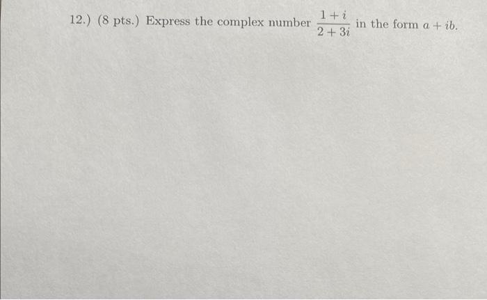 Solved 12.) (8 pts.) Express the complex number 2+3i1+i in | Chegg.com