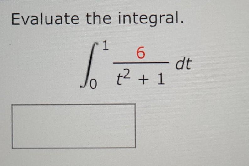 Solved Evaluate the integral. 1 6 Szen dt t2 + 1 0 | Chegg.com