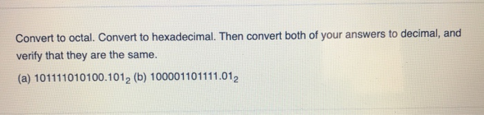 Solved Convert to octal. Convert to hexadecimal. Then | Chegg.com