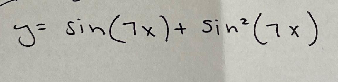 Solved y=sin(7x)+sin2(7x) | Chegg.com