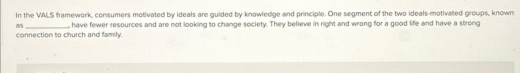 Solved In the VALS framework, consumers motivated by ideals | Chegg.com