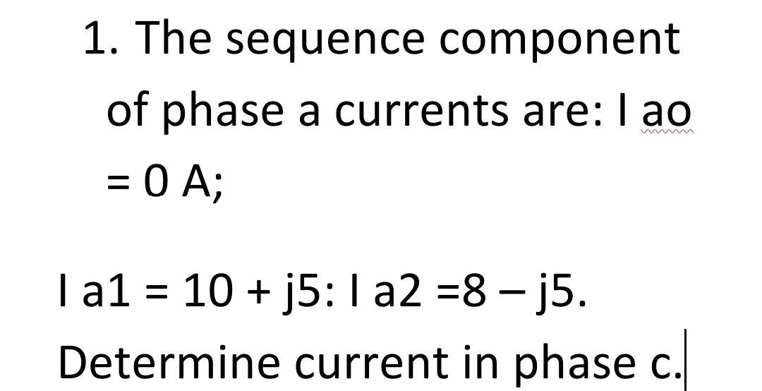 Solved 1. The sequence component of phase a currents are: I | Chegg.com