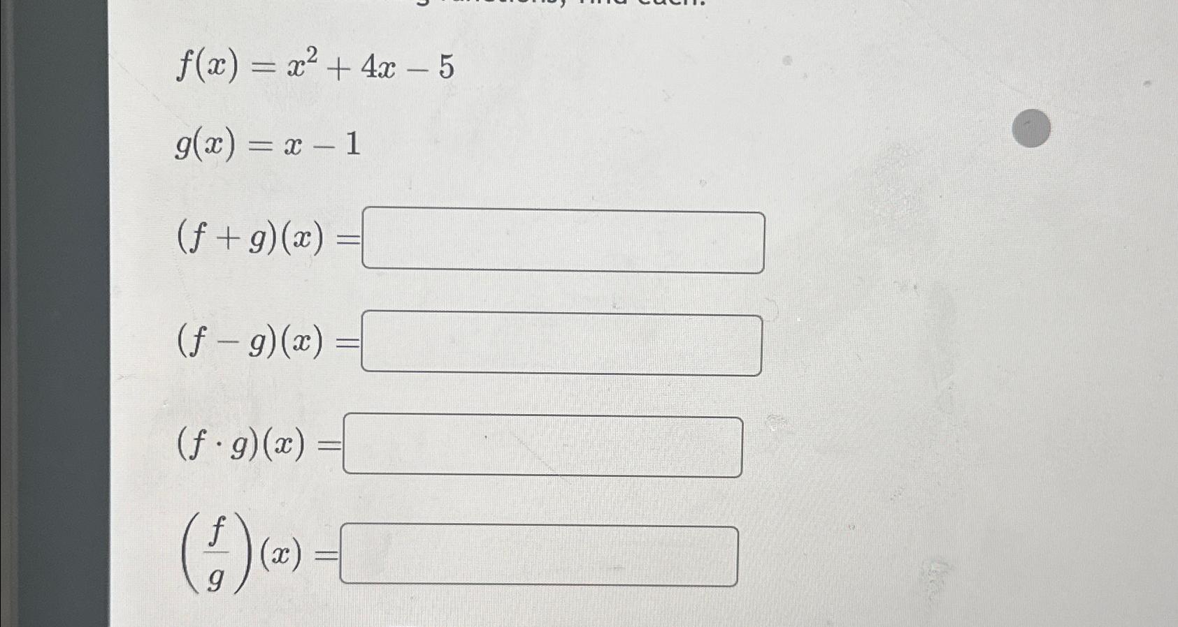 Solved f(x)=x2+4x-5g(x)=x-1(f+g)(x)=(f-g)(x)=(f*g)(x)=(fg)(x | Chegg.com