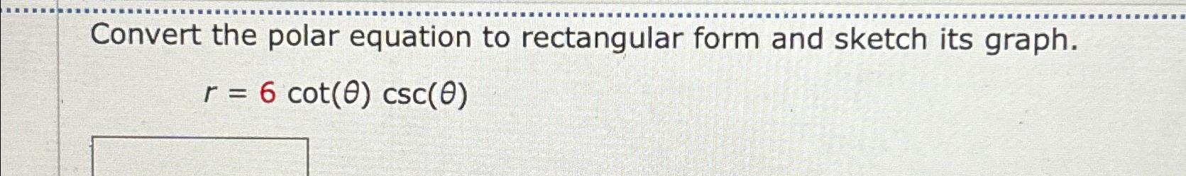 Solved Convert the polar equation to rectangular form and | Chegg.com