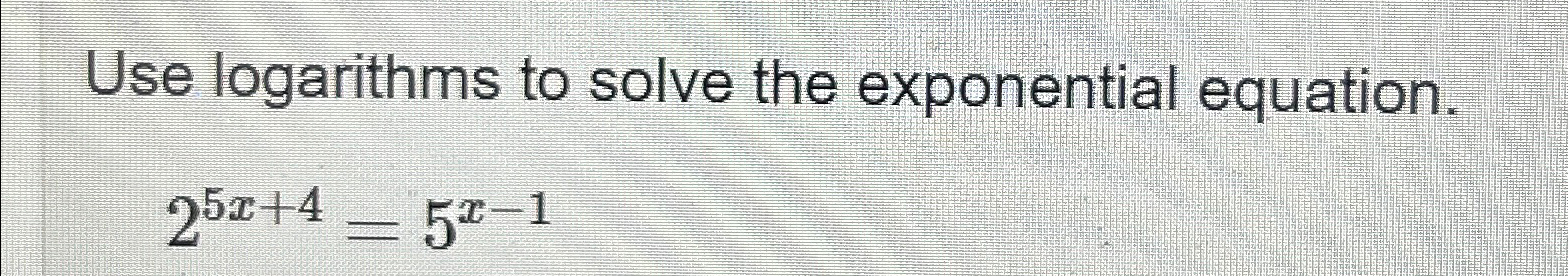 Solved Use logarithms to solve the exponential | Chegg.com
