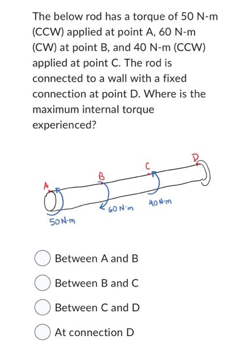 Solved The below rod has a torque of 50 N−m (CCW) applied at | Chegg.com
