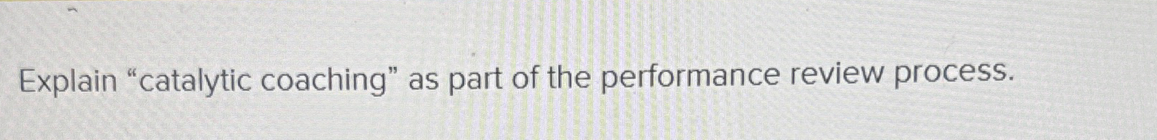 Solved Explain "catalytic coaching" as part of the | Chegg.com