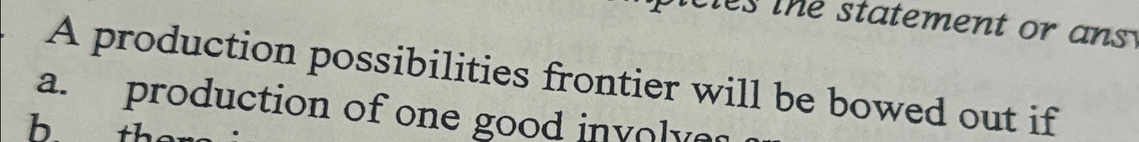 Solved A production possibilities frontier will be bowed out | Chegg.com