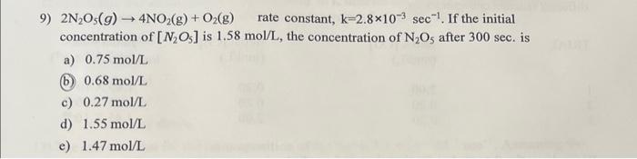 Solved 9) 2 N2O5(g)→4NO2( g)+O2( g) rate constant, | Chegg.com