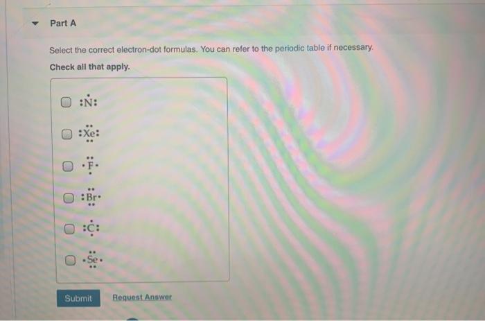 Solved Part A Select the correct electron-dot formulas. You | Chegg.com